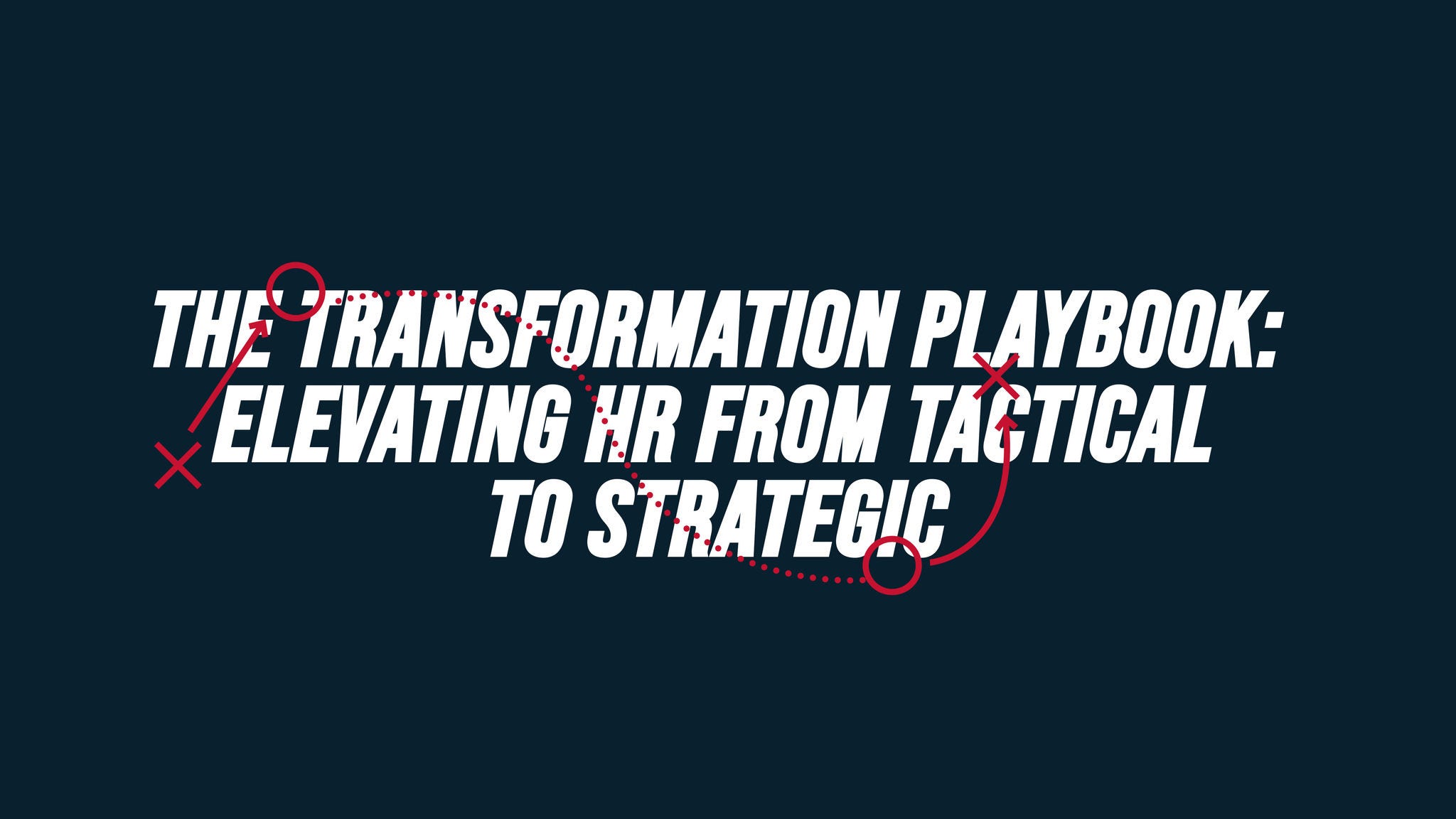 The Transformation Playbook: Elevating HR from Tactical to Strategic