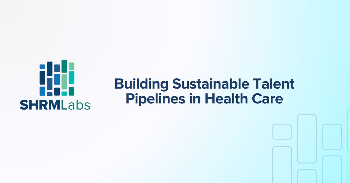 Building Sustainable Talent Pipelines in Health Care